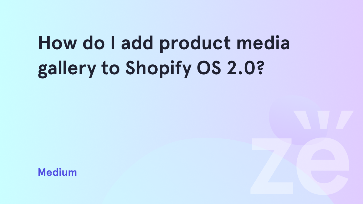 How do I add a product media gallery to Shopify OS 2.0? - Zemez Support