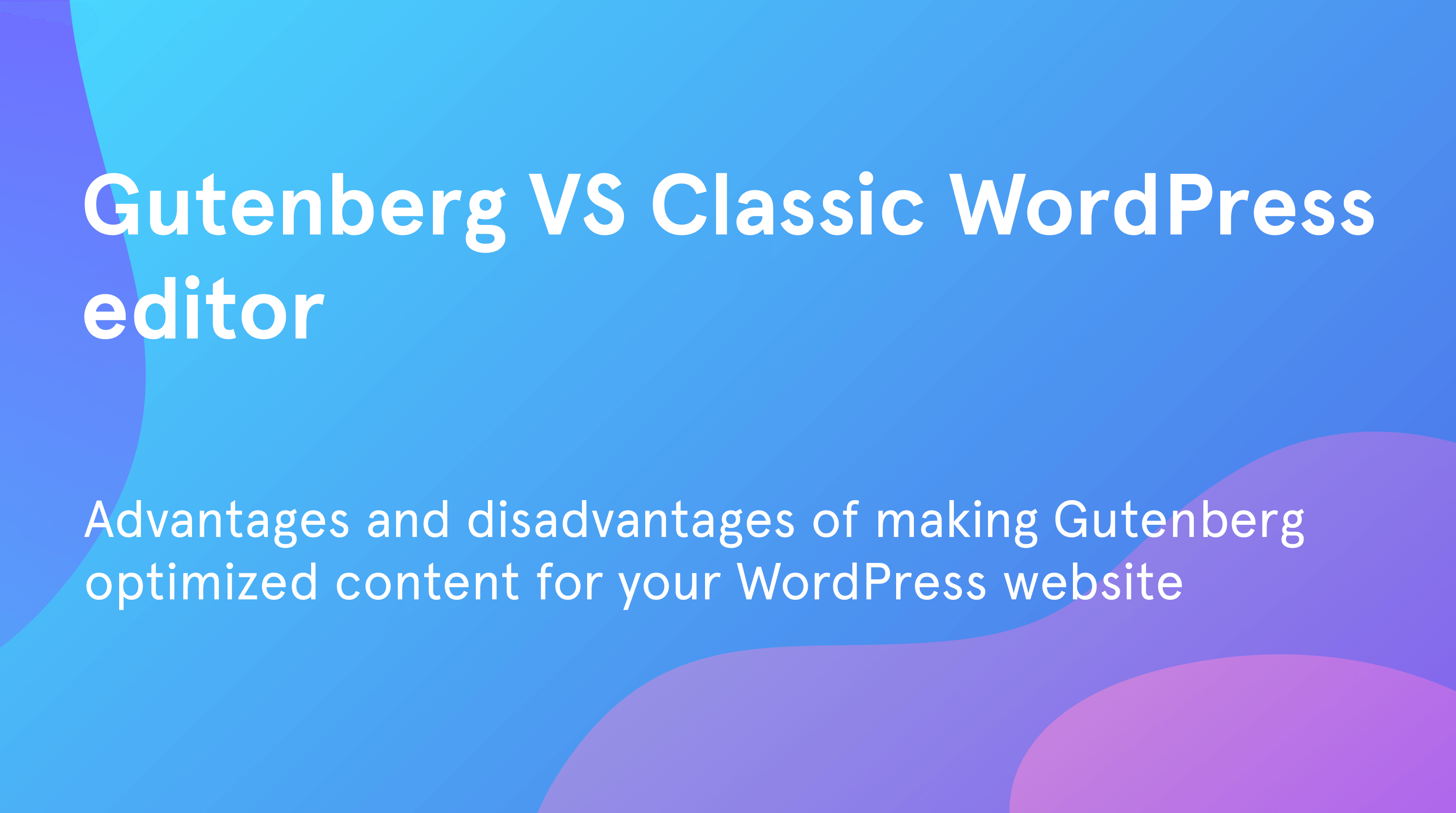 Pros and cons of Gutenberg optimized content in WordPress