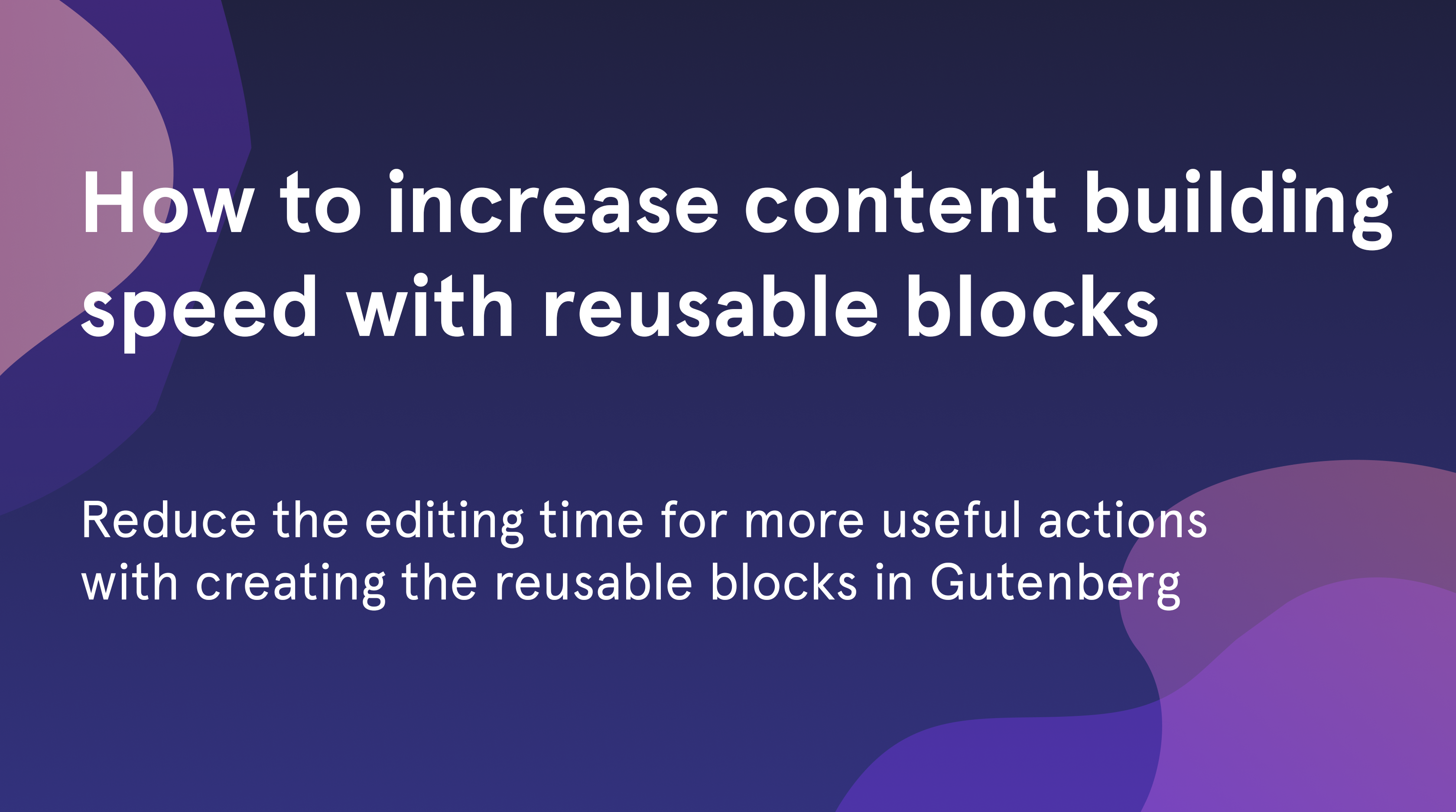 How to increase content building speed with reusable blocks in Gutenberg