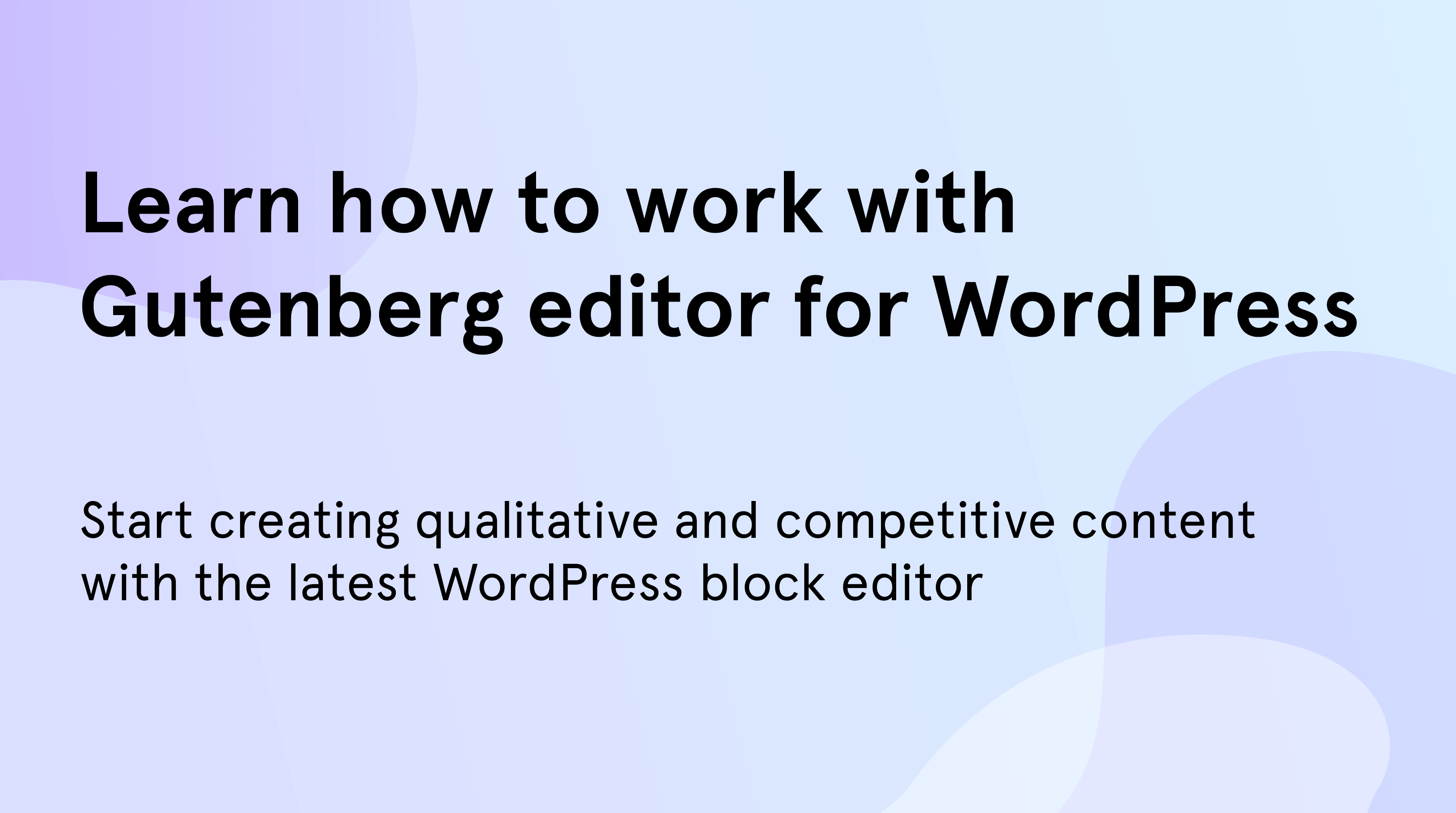 Learn how to work with Gutenberg editor for WordPress