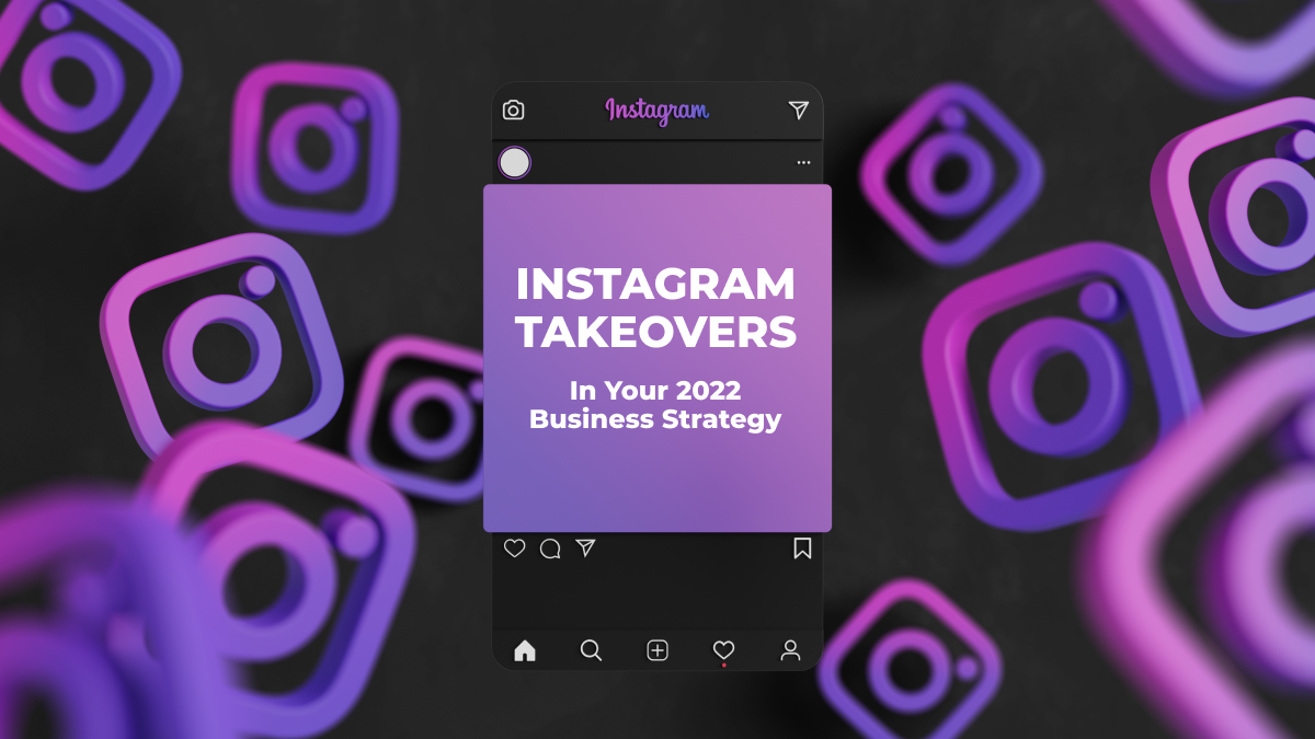 4 Reasons Why You Need To Incorporate Instagram Takeovers In Your 2022 ...