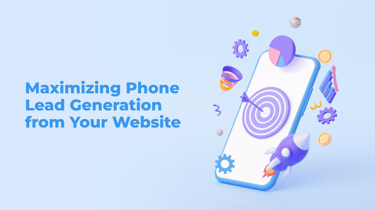 Unlocking the Power of Your Website to Generate More Phone Leads