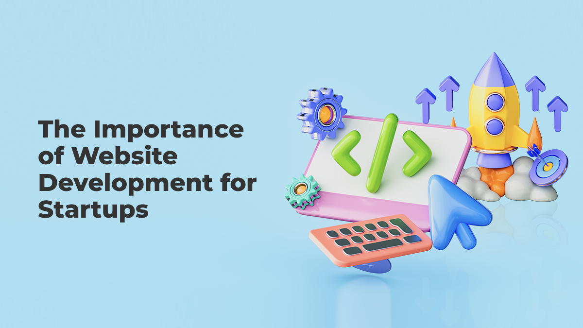 The Importance of Website Development for Startups: 5 Key Reasons