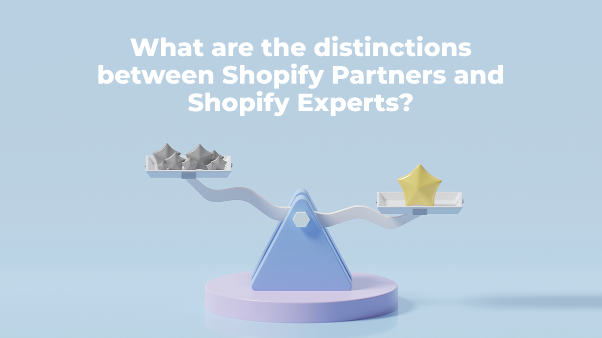 What are the distinctions between Shopify Partners and Shopify Experts ...